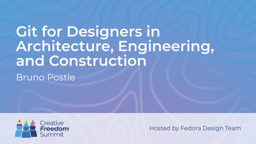 Git for Designers in Architecture, Engineering, and Construction - Bruno Postle - LinuxRocks ...